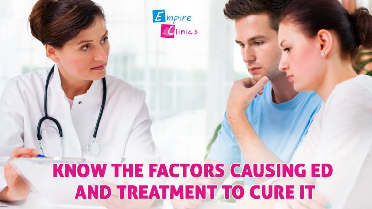 Know the factors causing ED and treatment to cure it - Empire Clinics